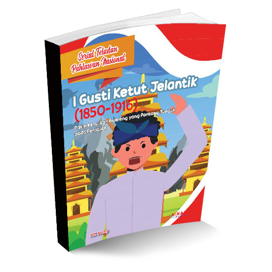 Serial Teladan Pahlawan Nasional: I Gusti Ketut Jelantik (1850-1916 ...