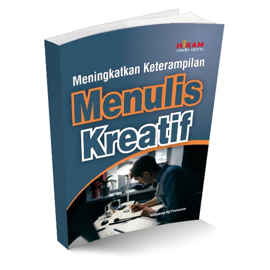 Meningkatkan Keterampilan Menulis Kreatif – Hikam Media Utama